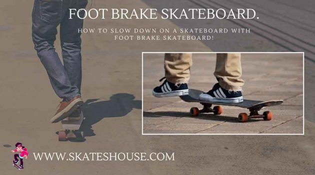 Foot brake skateboard is an important skill to stop your skateboard